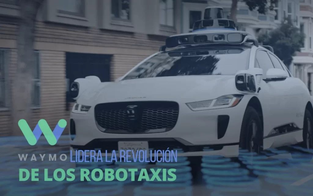 Waymo lidera la revolución de los robotaxis - CSI Global connect